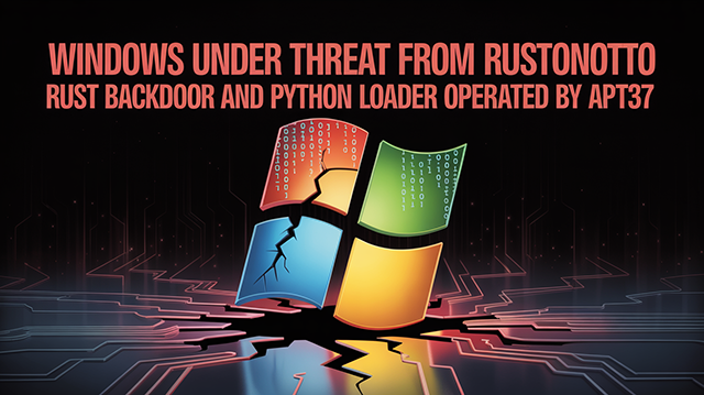 Windows under threat from Rustonotto Rust backdoor and Python loader operated by APT37