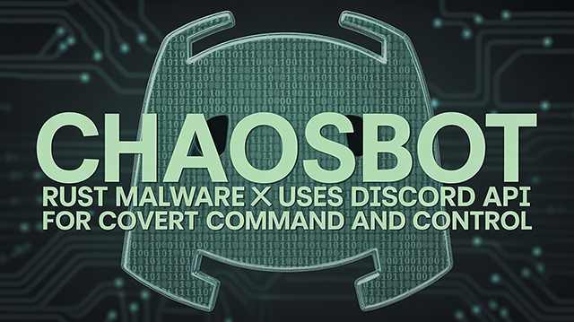 ChaosBot Rust Malware Uses Discord API for Covert Command and Control