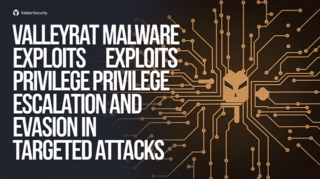 ValleyRAT Malware Exploits Privilege Escalation and Evasion in Targeted ...
